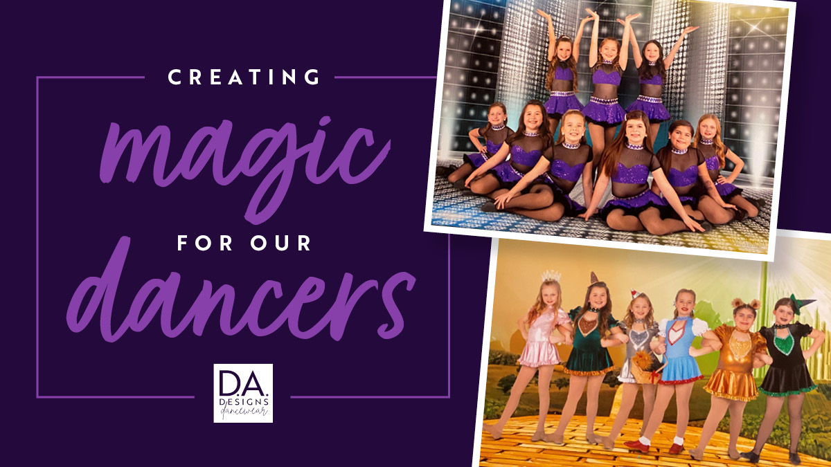 Creating Magic for Our Dancers – D.A. Designs Dancewear